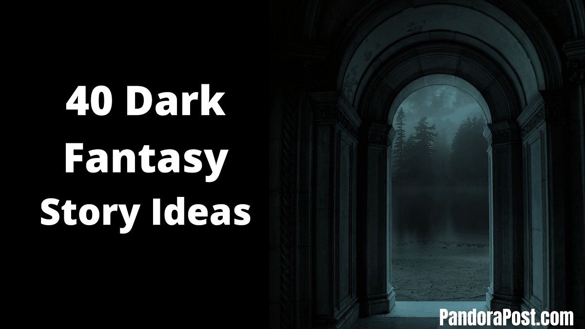 40 Dark Fantasy Story Ideas & Writing Prompts - Pandora Post
